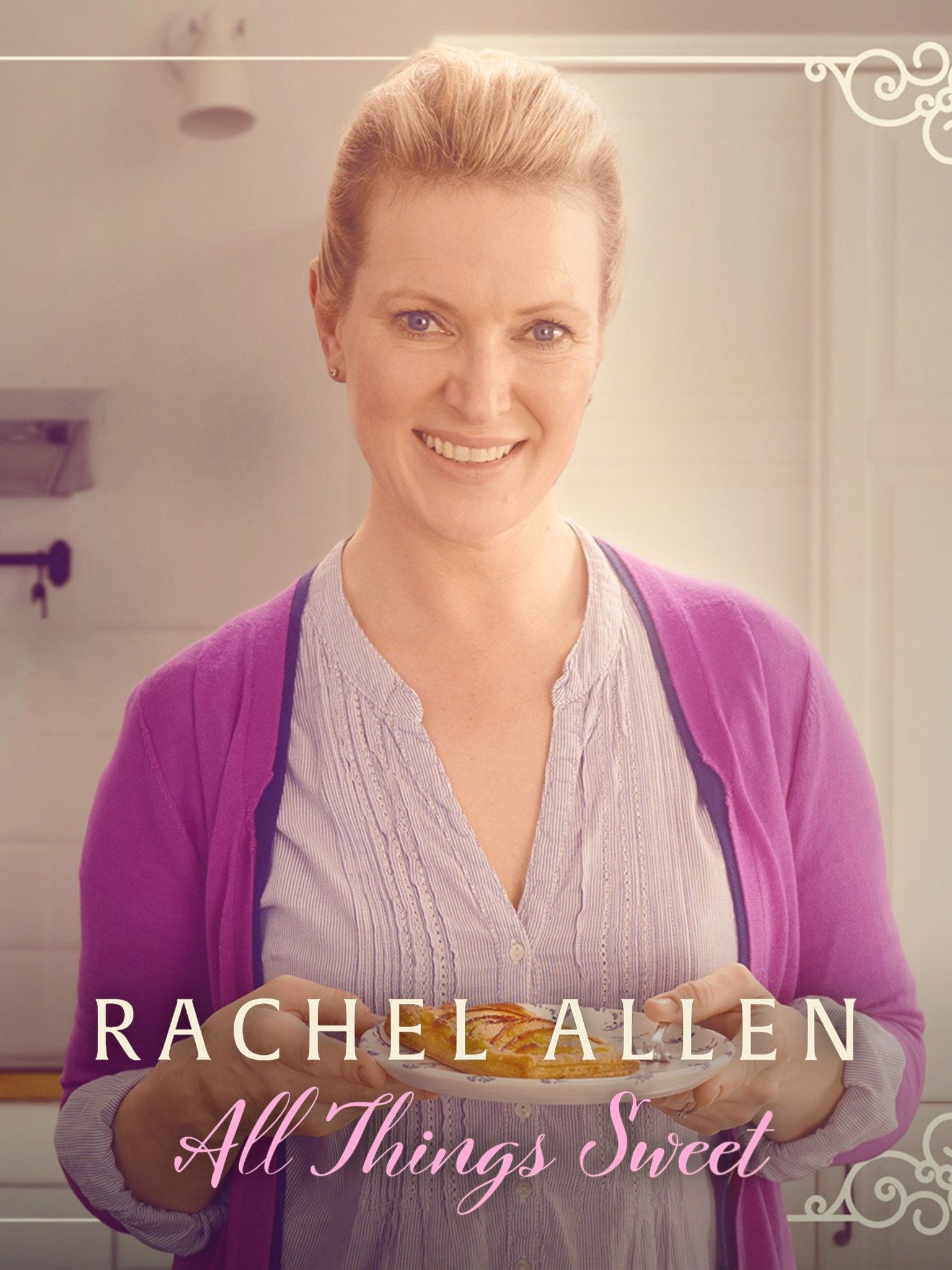 Rachel Allen: All Things Sweet - Rotten Tomatoes
