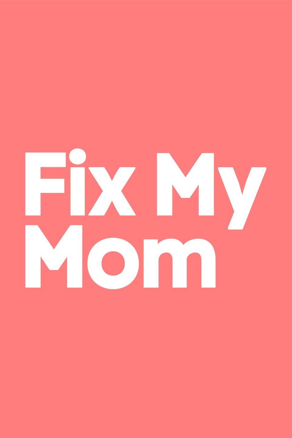 Fix My Mom - Rotten Tomatoes