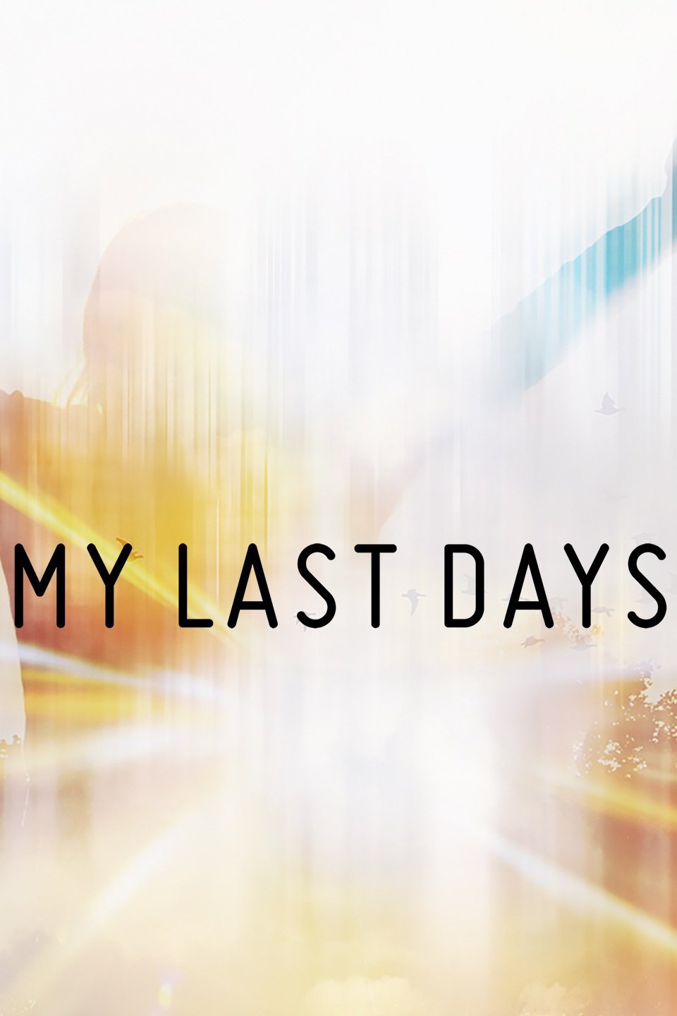 My Last Days - Rotten Tomatoes