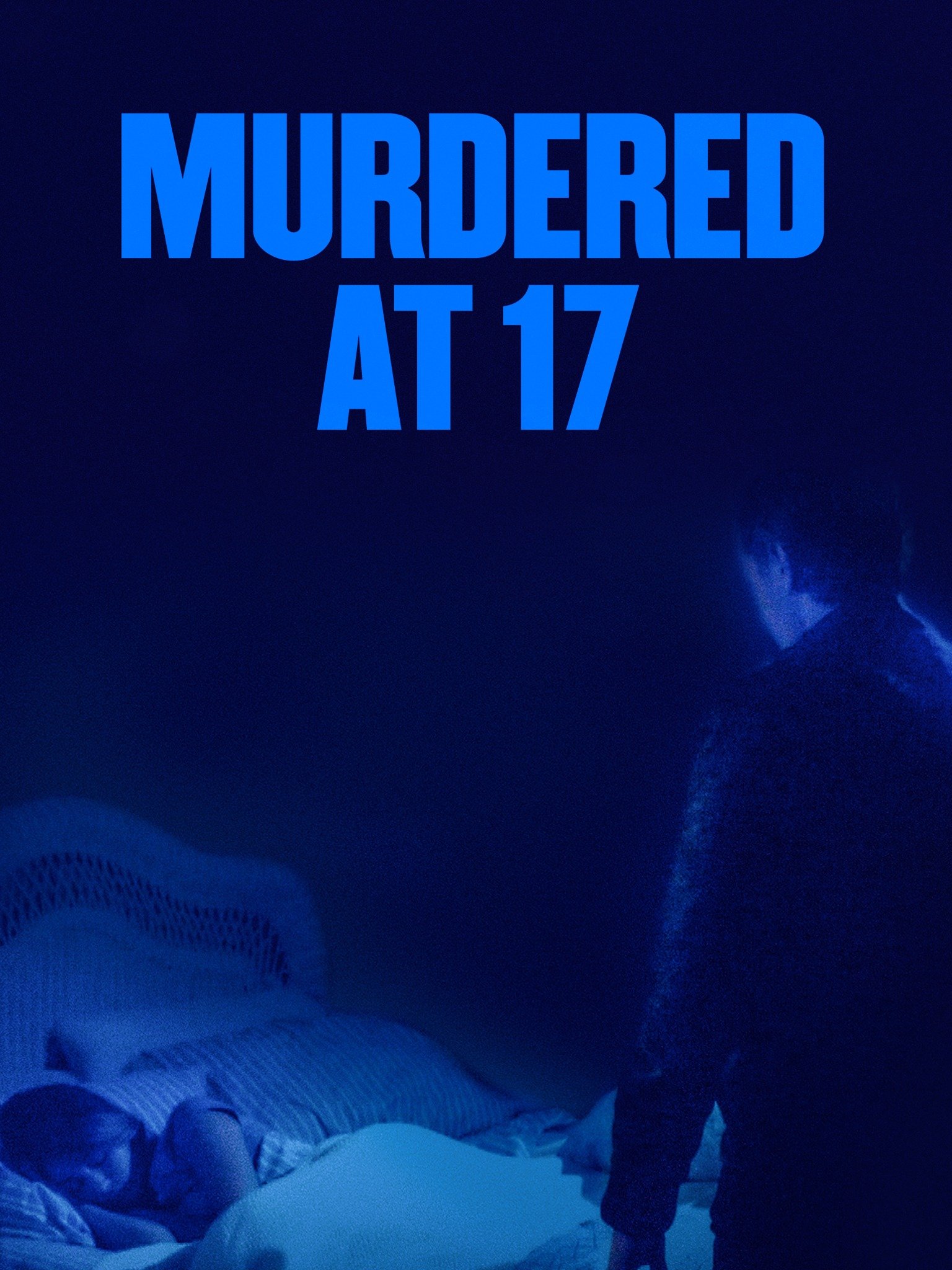 Murdered at 17 (2018) - Rotten Tomatoes
