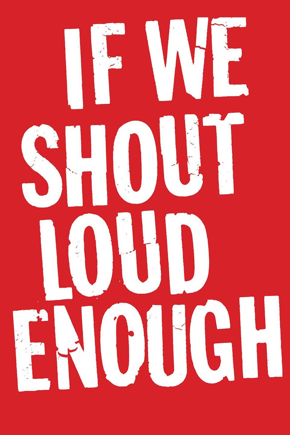 If We Shout Loud Enough Pictures - Rotten Tomatoes