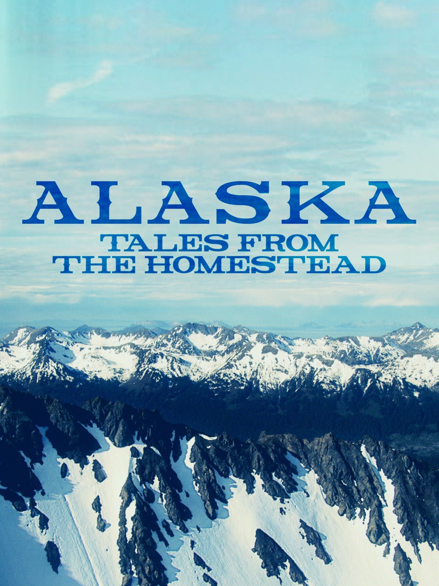 Alaska: The Last Frontier: Tales From the Homestead - Rotten Tomatoes