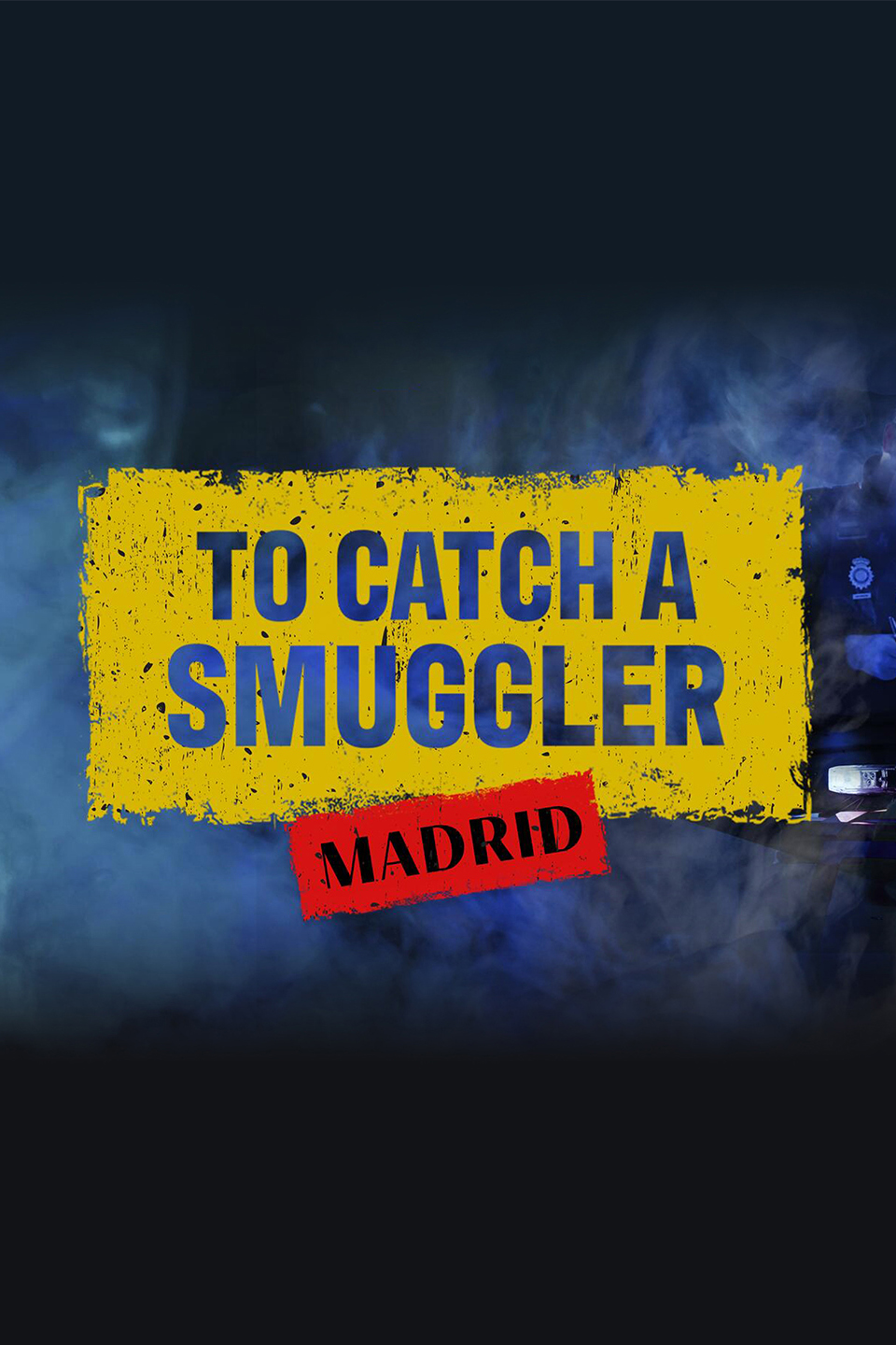 To Catch a Smuggler: Madrid - Rotten Tomatoes