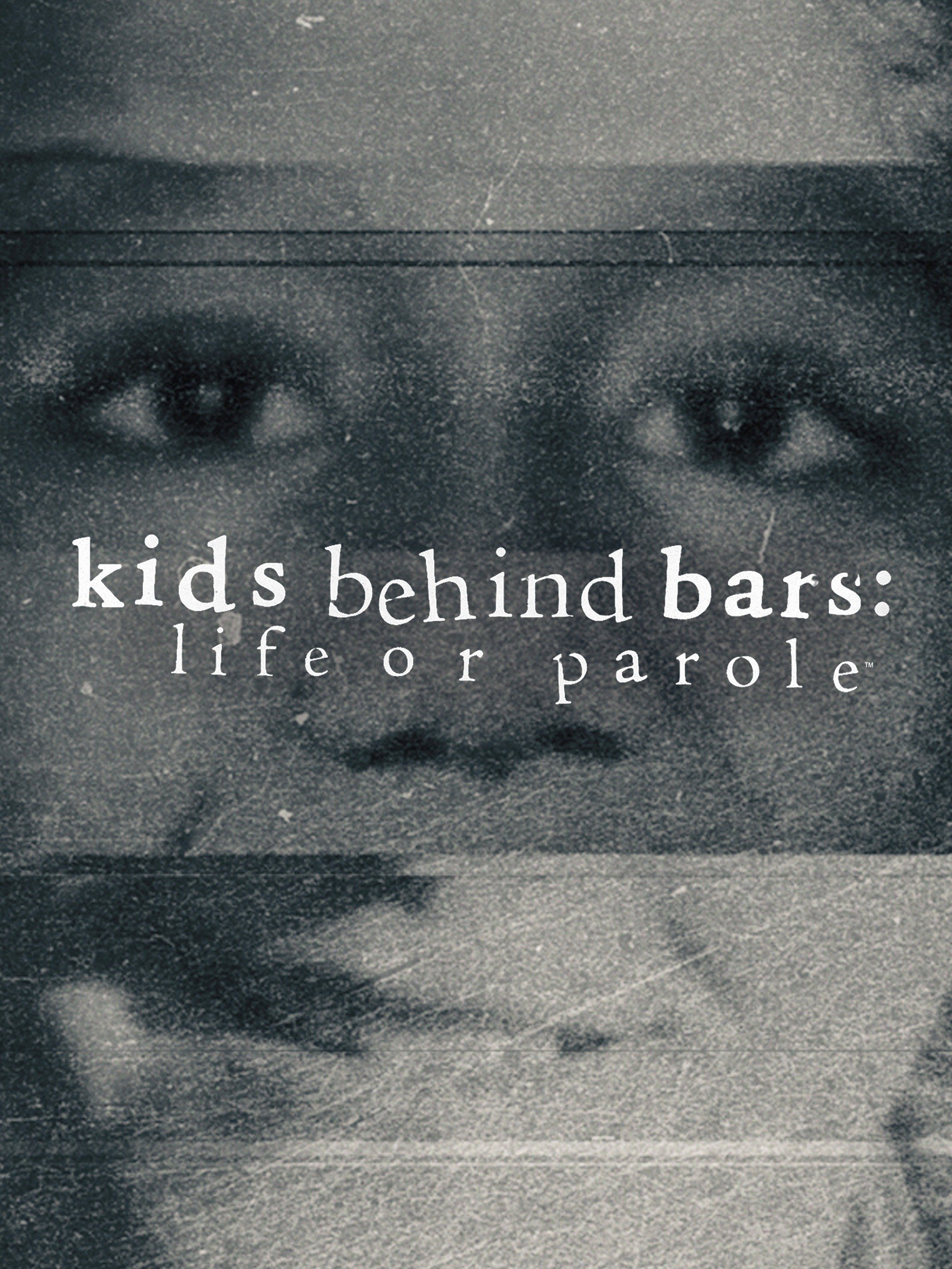 Kids Behind Bars: Life or Parole - Rotten Tomatoes