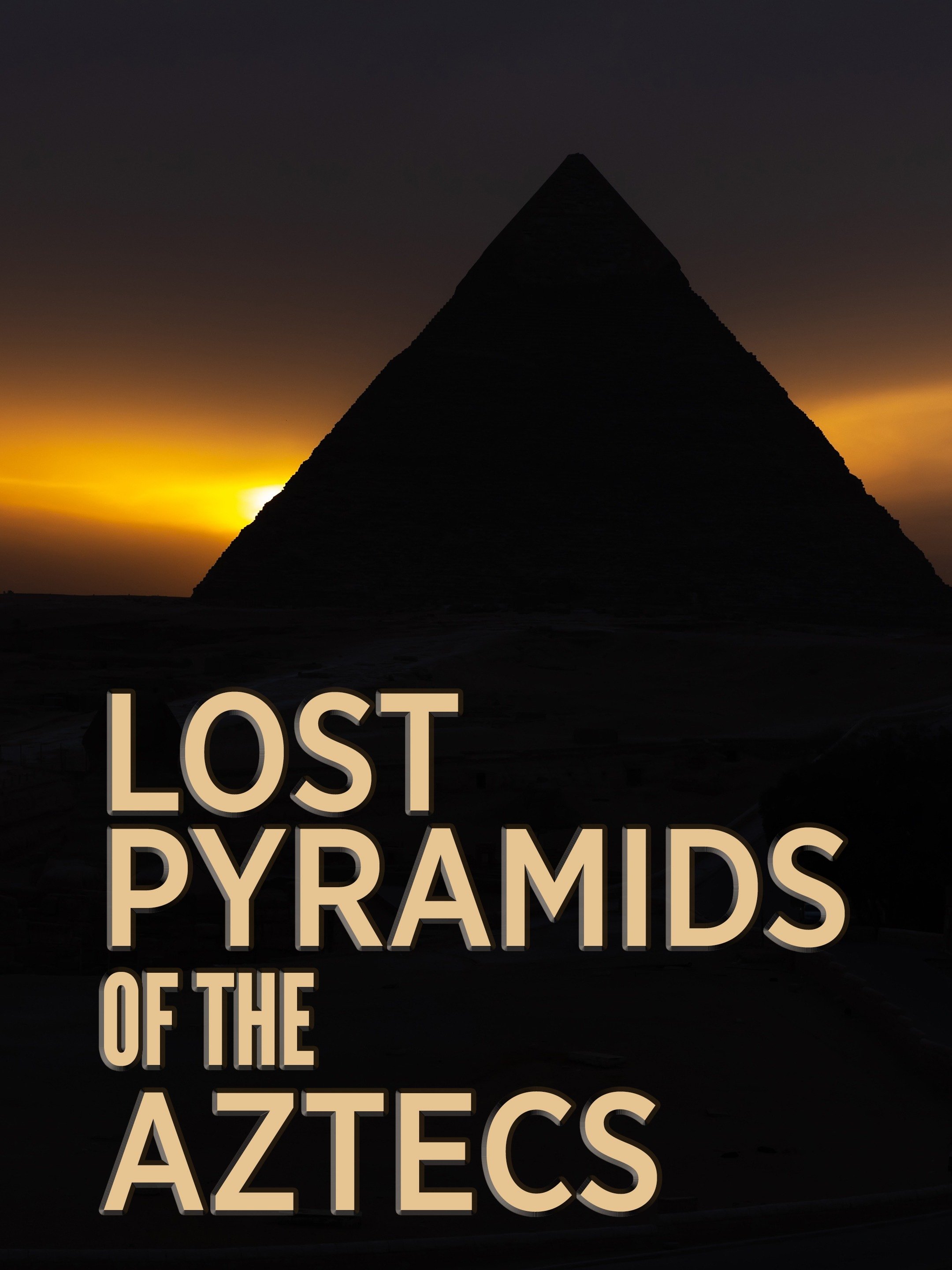 Lost Pyramids of the Aztecs - Rotten Tomatoes