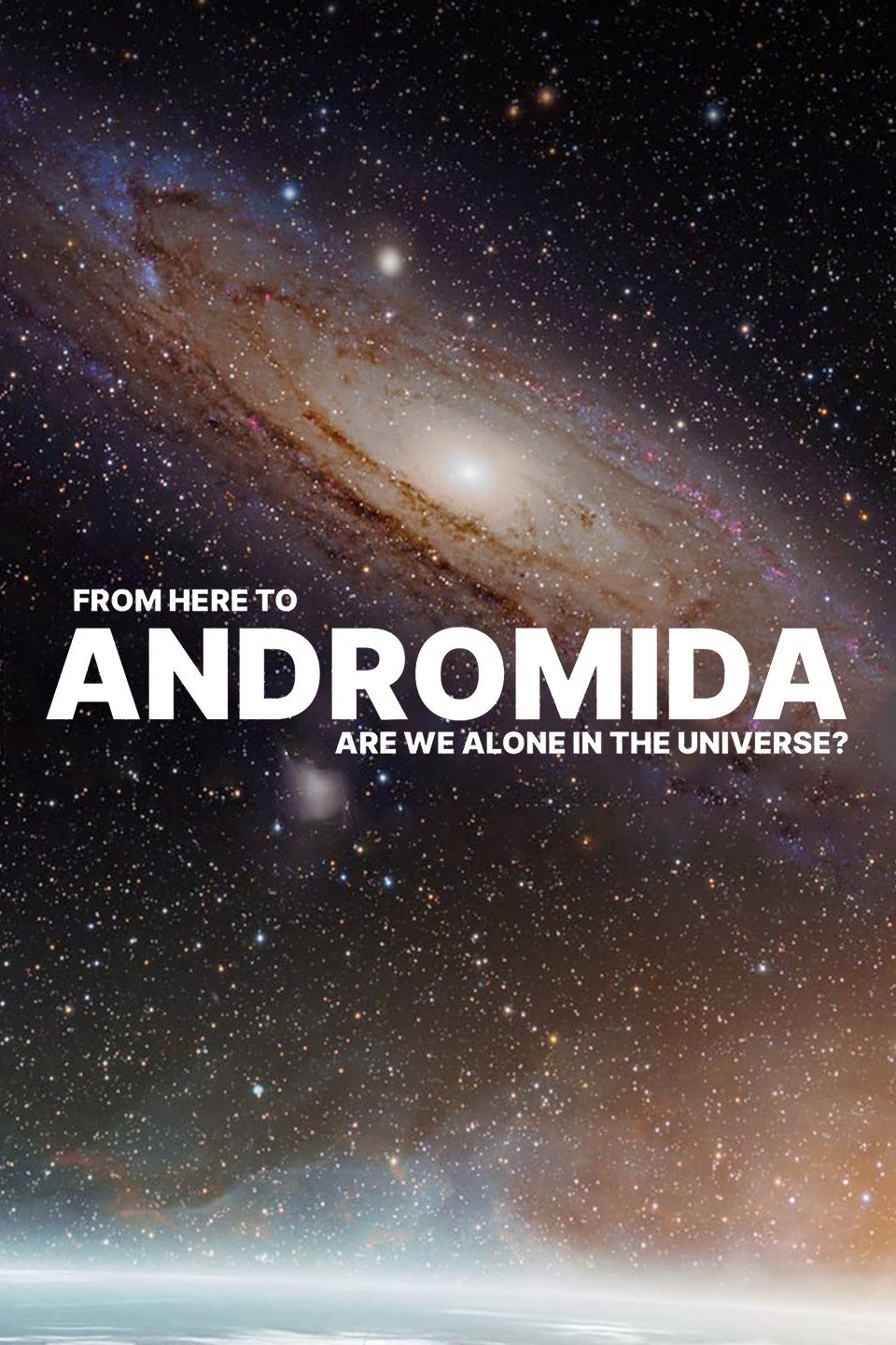 From Here to Andromeda: Are we Alone in the Universe? - Rotten Tomatoes