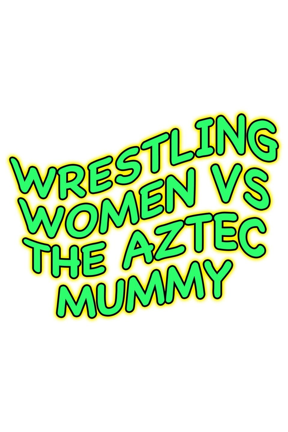 Wrestling Women vs. the Aztec Mummy Pictures - Rotten Tomatoes