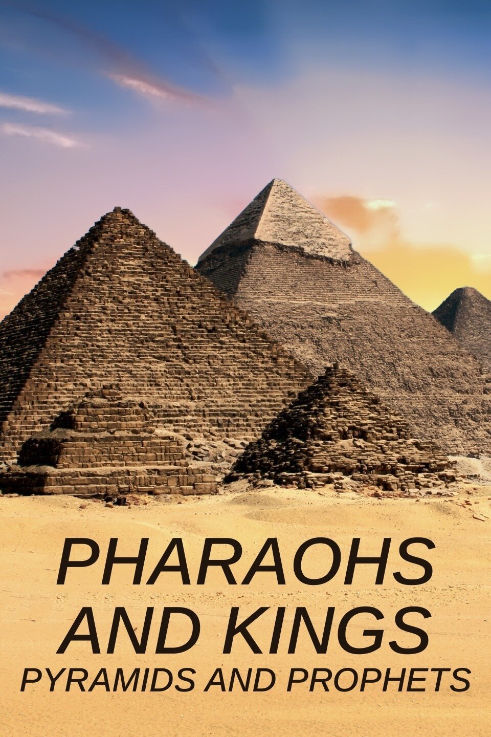Pharaohs and Kings: Pyramids and Prophets - Rotten Tomatoes