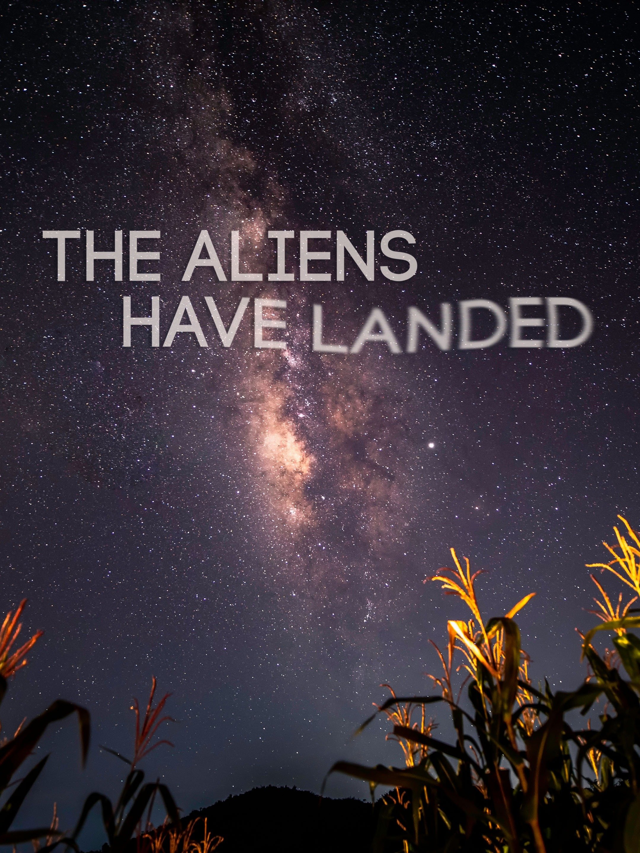 The Aliens Have Landed - Rotten Tomatoes