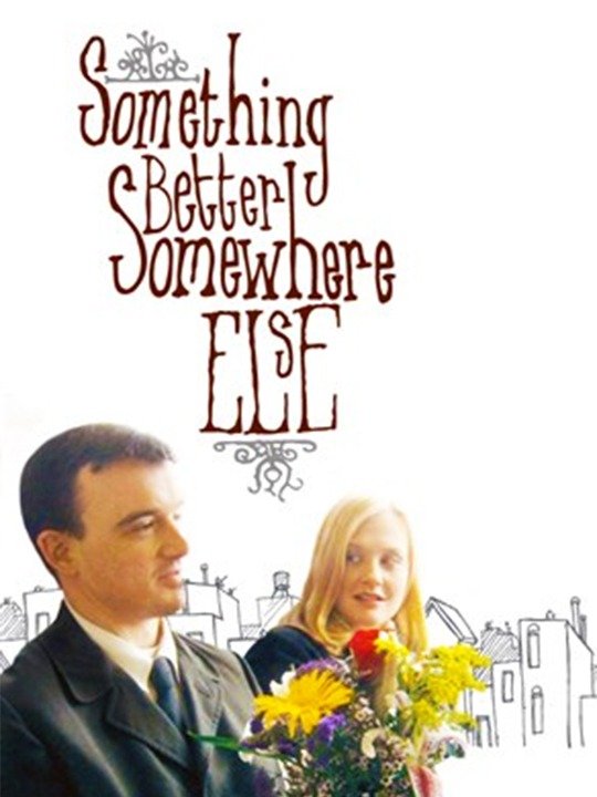 Something Better Somewhere Else (2010) - Rotten Tomatoes