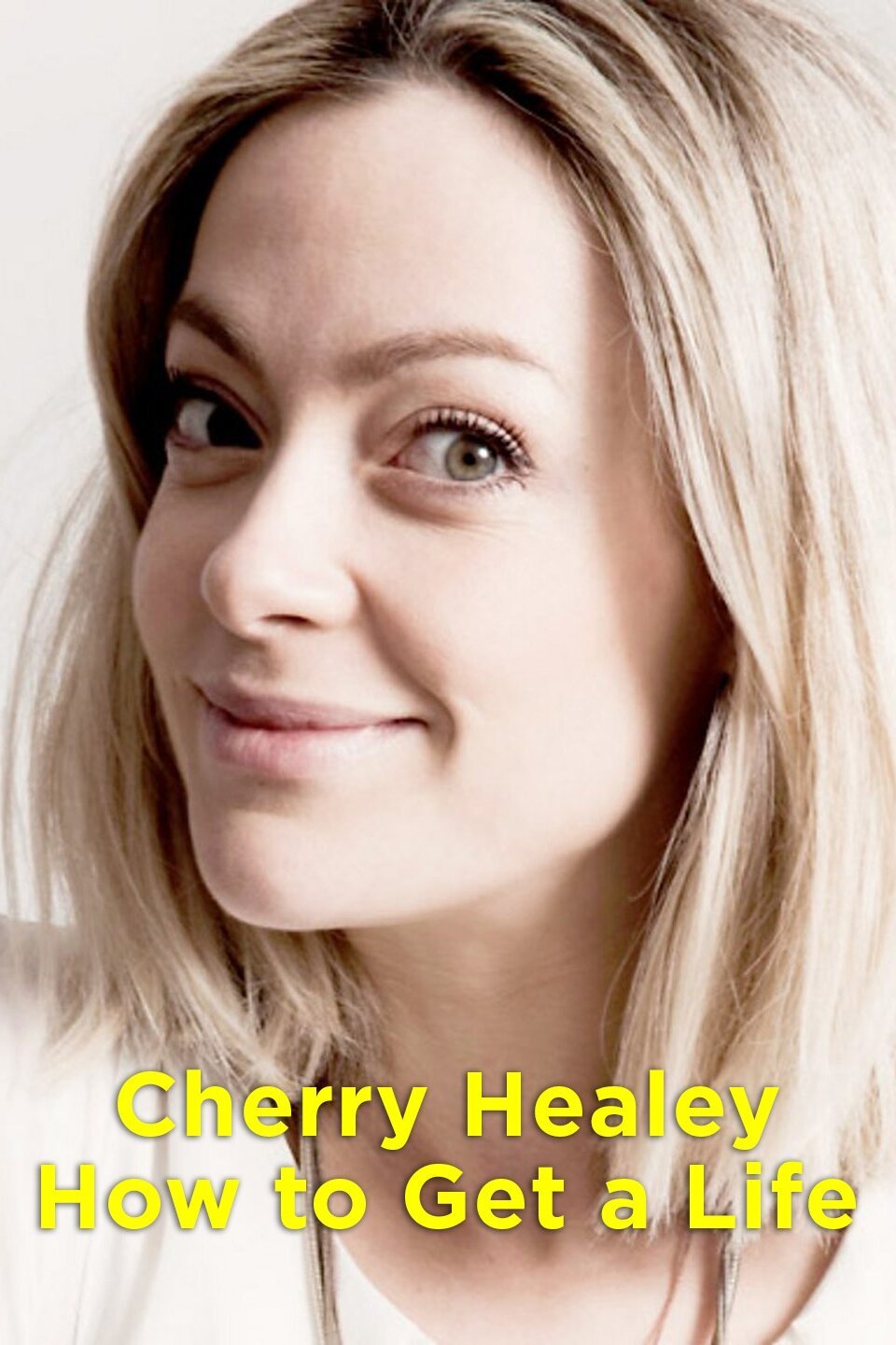 Cherry Healey: How to Get a Life - Rotten Tomatoes