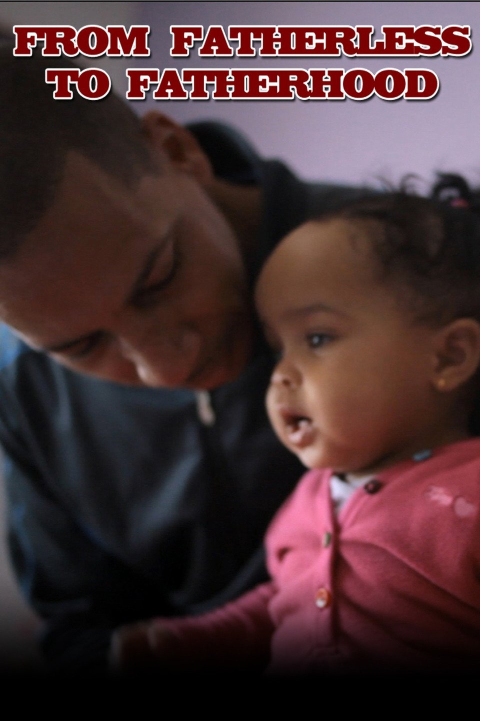 From Fatherless to Fatherhood - Rotten Tomatoes