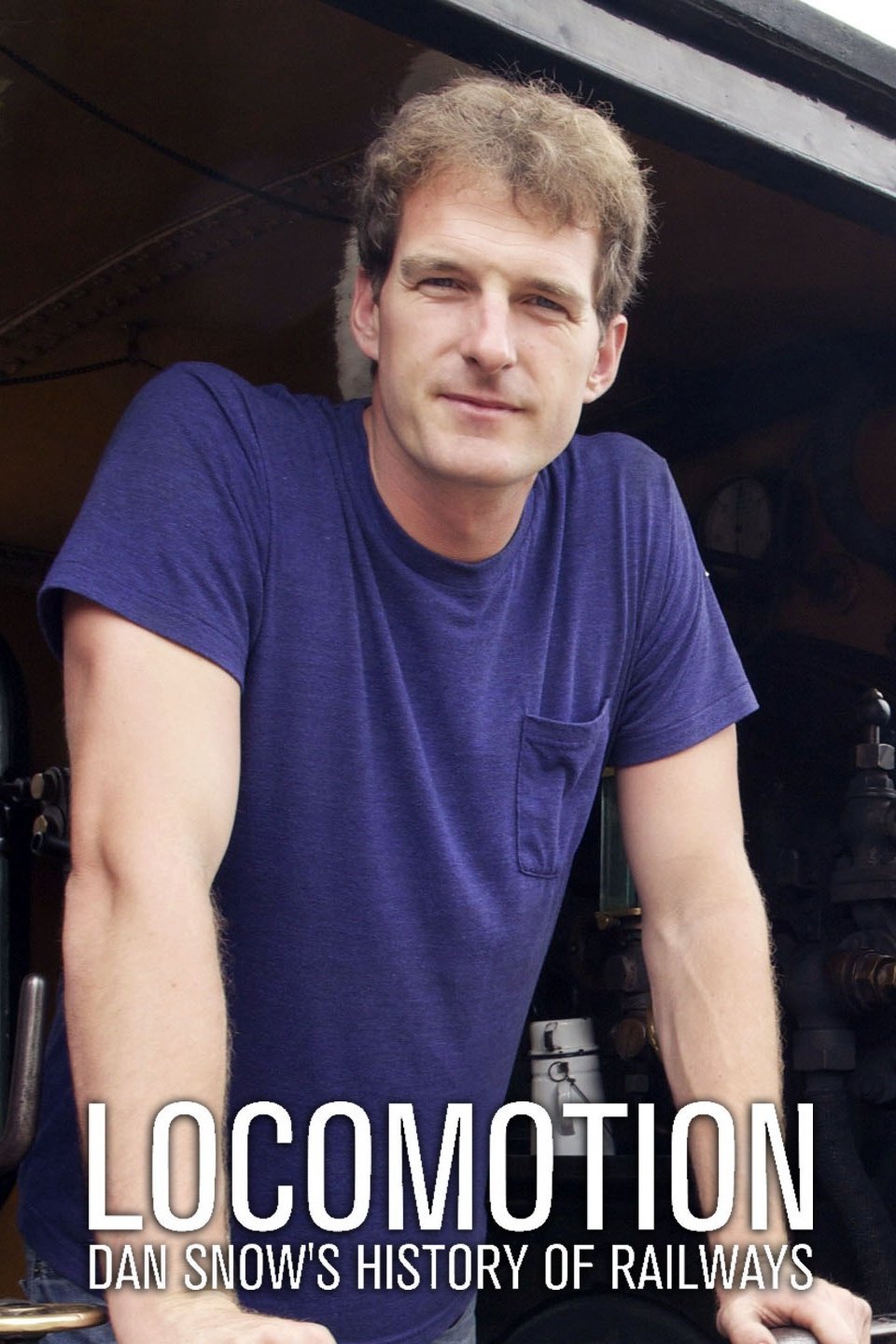 Locomotion: Dan Snow's History of Railways Pictures - Rotten Tomatoes