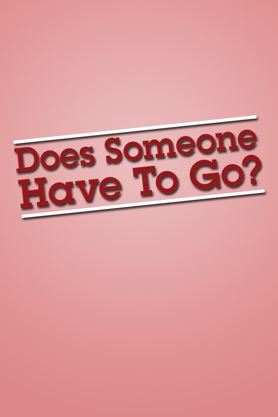 Does Someone Have to Go? - Rotten Tomatoes